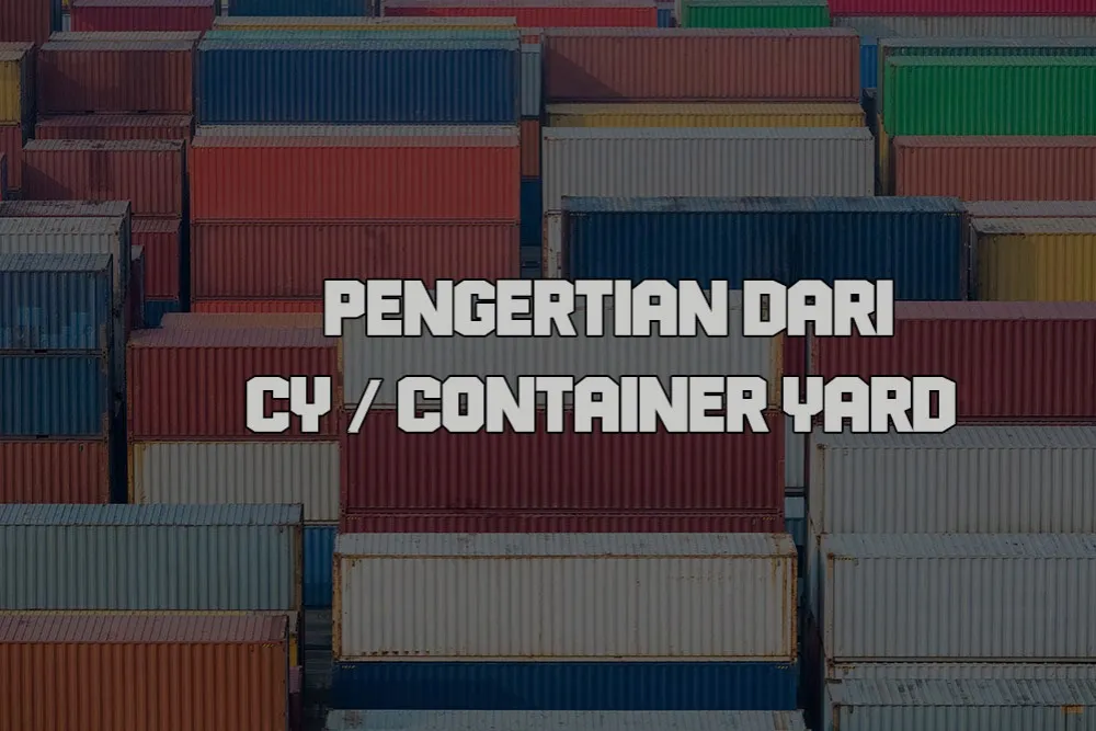Pengertian Dari CY / Container Yard | Berita & Event | PT Kargo ...